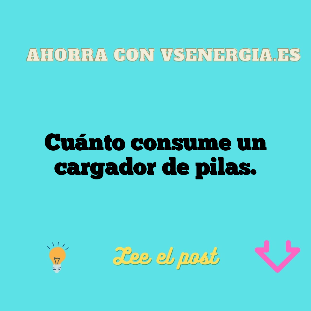 Cuánto consume un cargador de pilas. Cuánto consume un cargador de pilas.